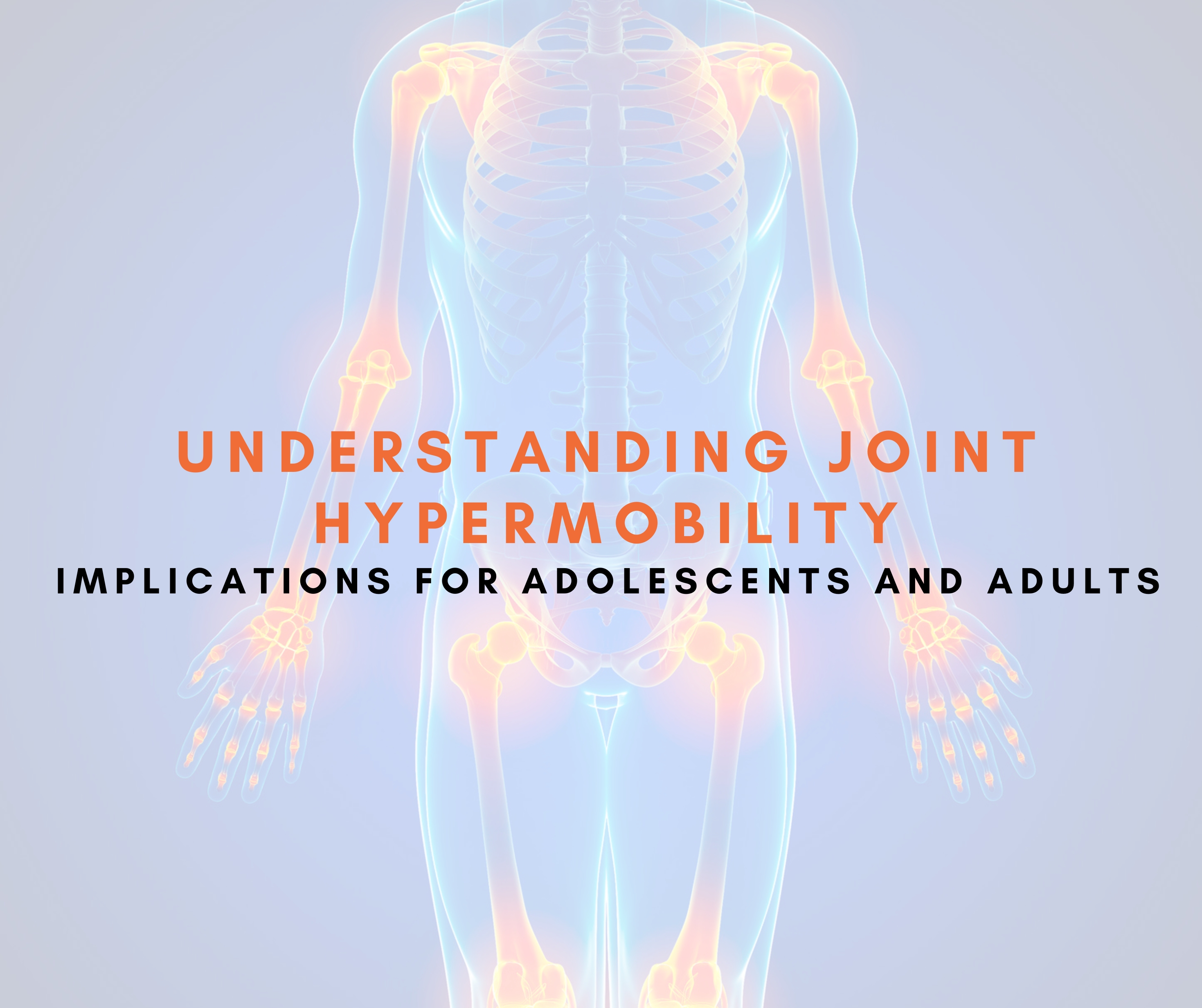 Understanding Joint Hypermobility: Implications for Adolescents and Adults